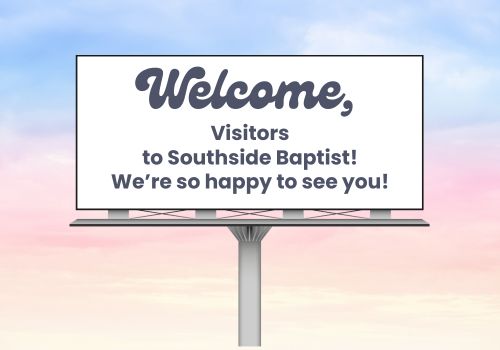 Welcome to our visitors! – Southside Baptist Church